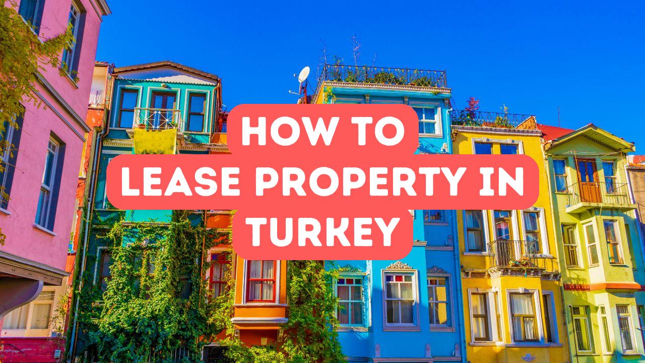 How to Lease Property in Turkey