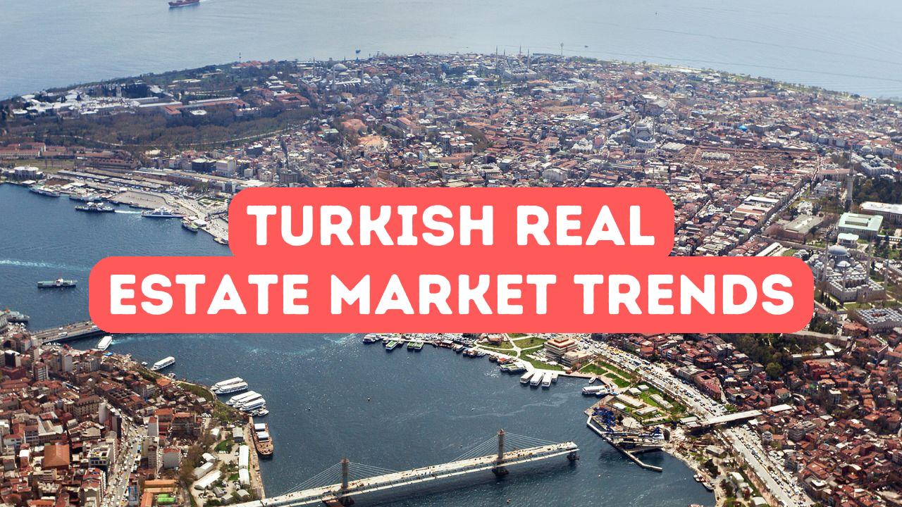 Turkish Real Estate Market Trends 2026 - Turkey Real Estate Broker