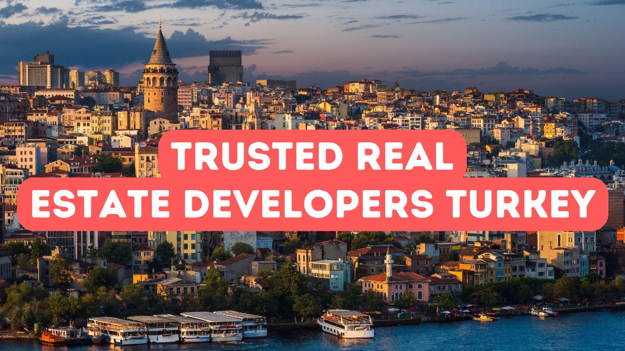 Turkish Real Estate Developers to Trust in 2026 - Turkey Real Estate Broker