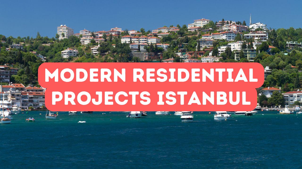 Modern Residential Projects in Istanbul 2026 - Turkey Real Estate Broker