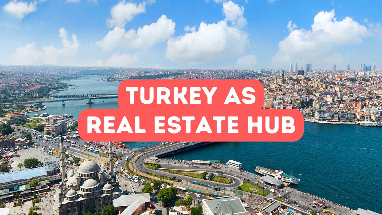 Why Turkey is a Real Estate Investment Hub - Turkey Real Estate Broker
